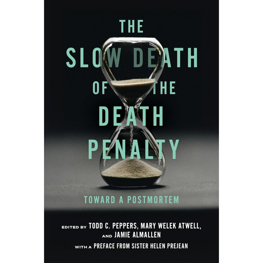 The Slow Death of the Death Penalty: Toward a Postmortem By Todd C. Pe