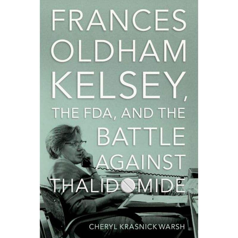 Frances Oldham Kelsey, the FDA, and the Battle against Thalidomide By