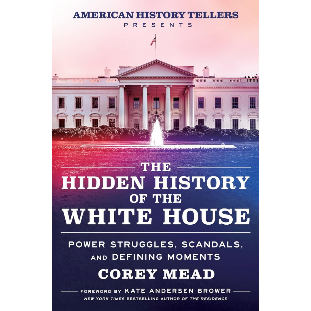 The Hidden History of the White House By Corey Mead – ReadersWorldUAE